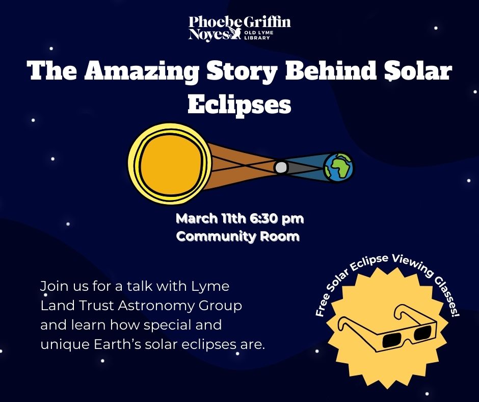 The Amazing Story Behind Solar Eclipses – Monday, March 11 at 6:30pm - Old Lyme Phoebe Griffin ...
